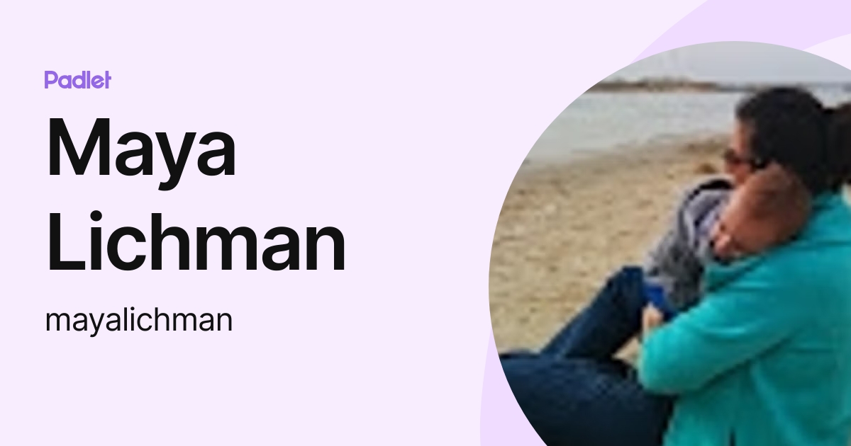 Maya Lichman (mayalichman) profile | Padlet