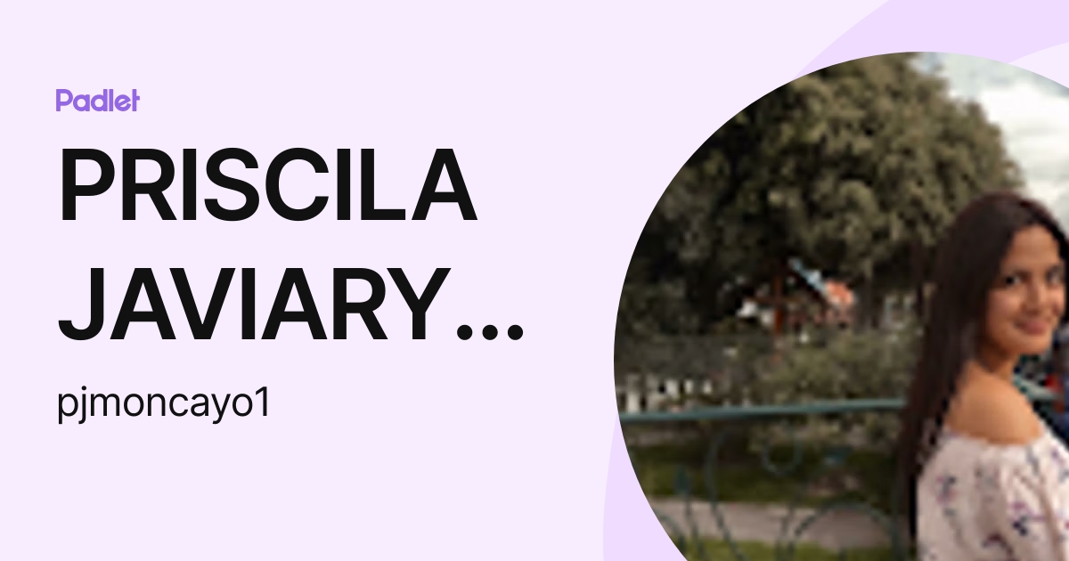 PRISCILA JAVIARY MONCAYO MU OZ (pjmoncayo1) profile | Padlet