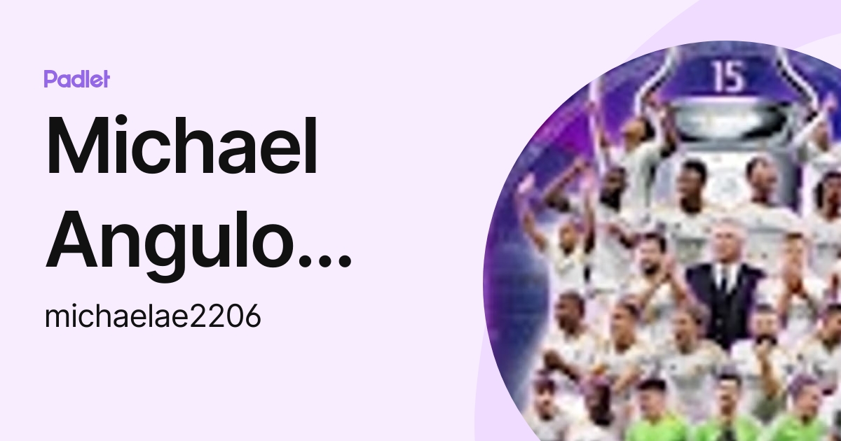 Michael Angulo Espinoza (michaelae2206) profile | Padlet