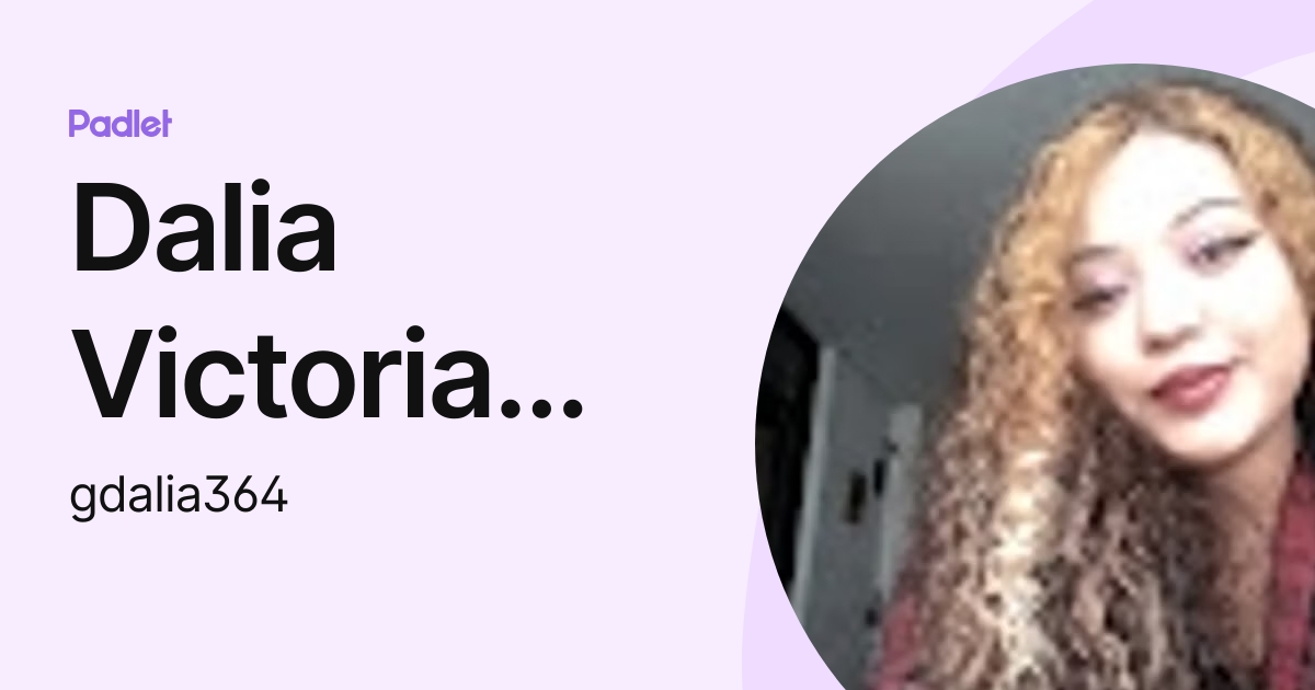 Dalia Victoria Gomez Guerra (gdalia364) profile | Padlet