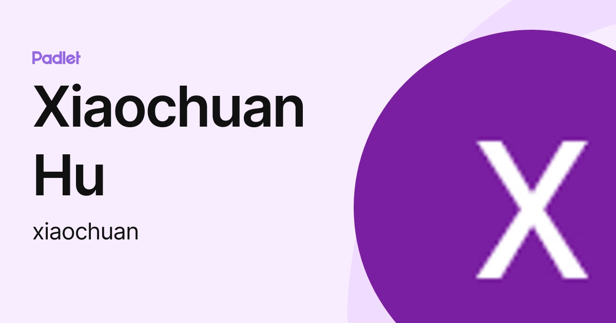 Xiaochuan Hu (xiaochuan) profile | Padlet