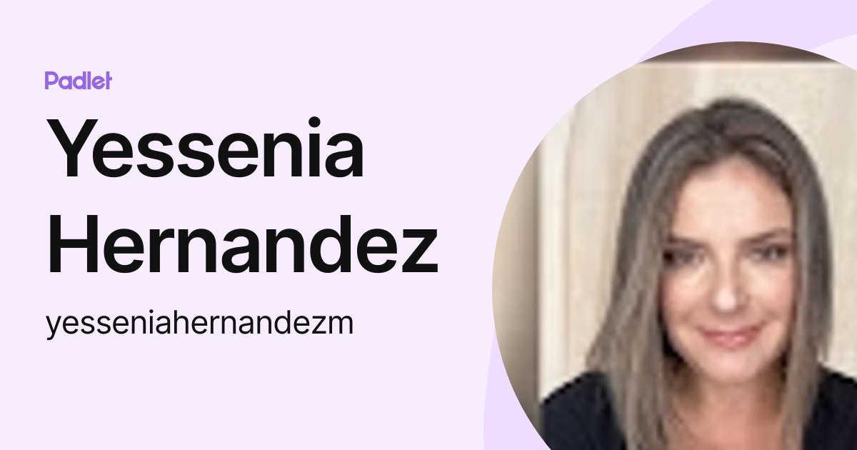 Yessenia Hernandez (yesseniahernandezm) profile | Padlet