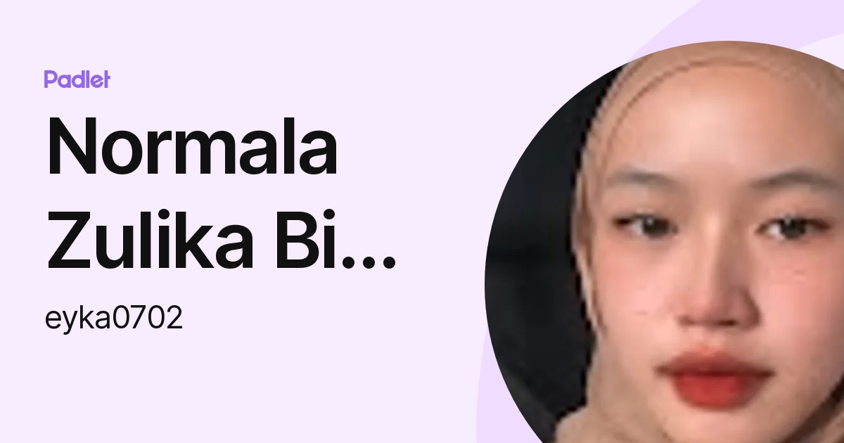 Normala Zulika Binti Zameri (84938) (eyka0702) profile | Padlet
