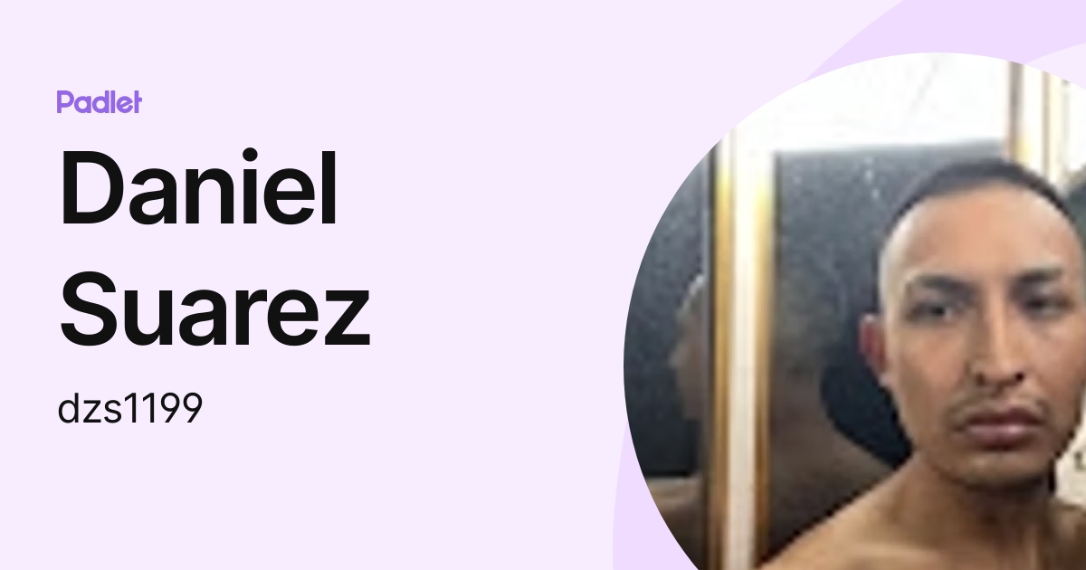 Daniel Suarez (dzs1199) profile | Padlet