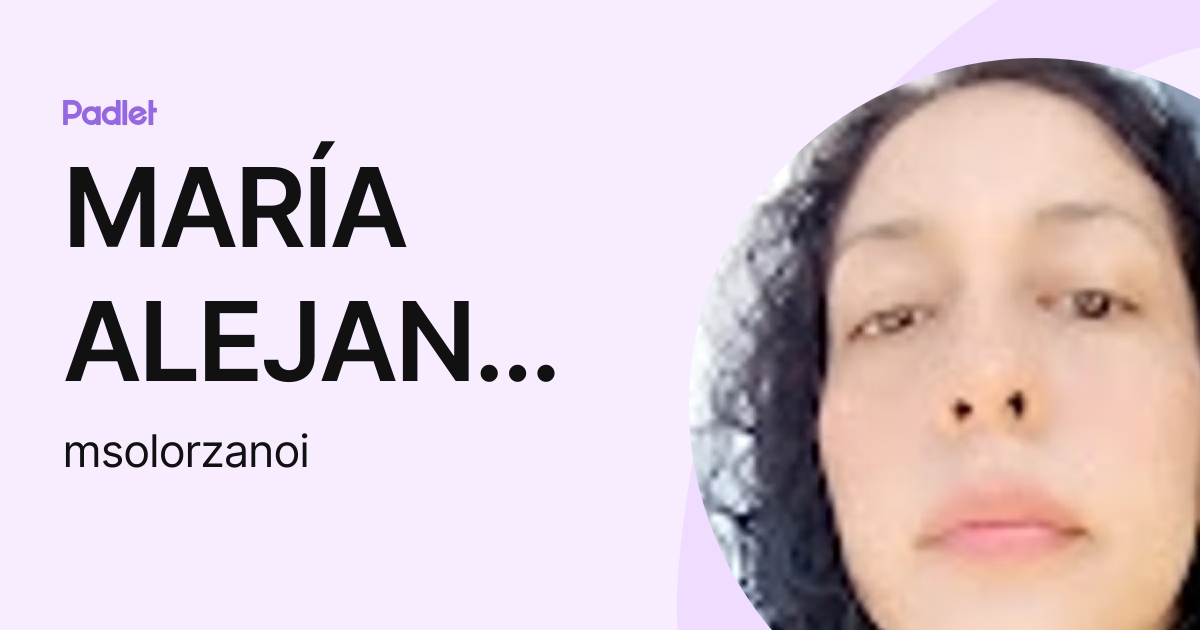MARÍA ALEJANDRA SOLÓRZANO INTRIAGO (msolorzanoi) profile | Padlet
