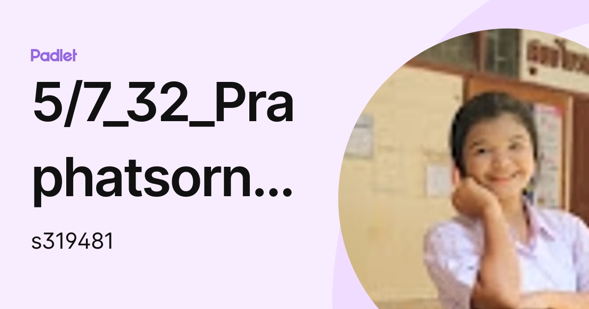 5/7_32_Praphatsornประภัสสร Thongprajukaewทองประจุแก้ว (s319481) profile | Padlet