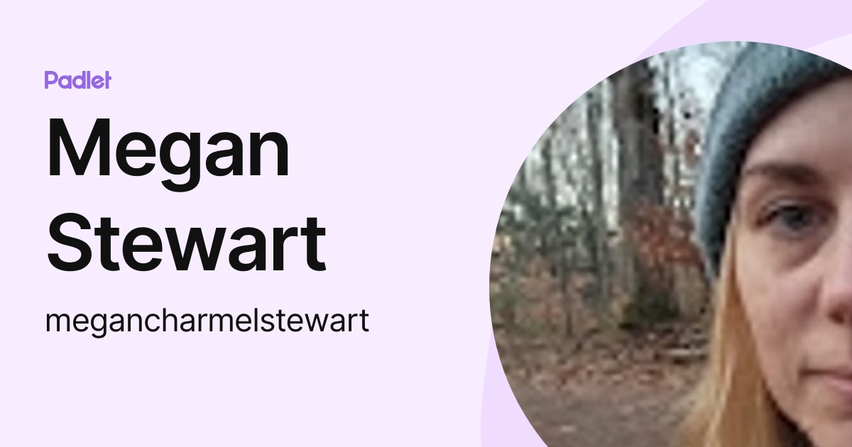 Megan Stewart (megancharmelstewart) profile | Padlet