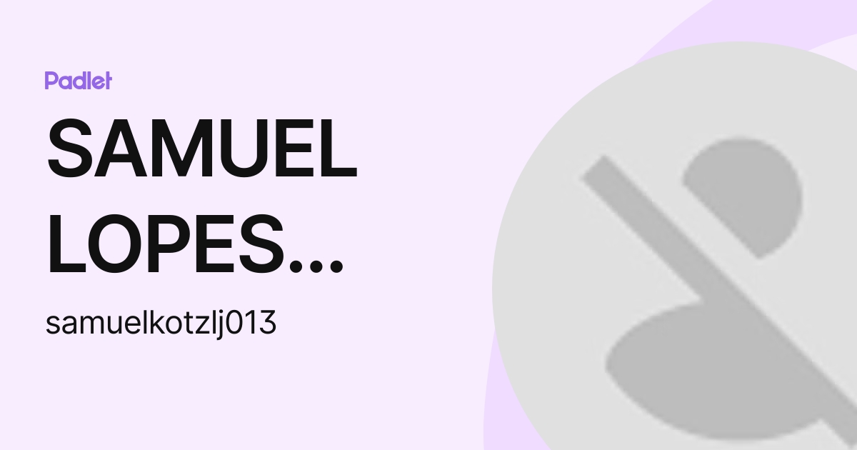 SAMUEL LOPES LEITE KOTZ (samuelkotzlj013) profile | Padlet