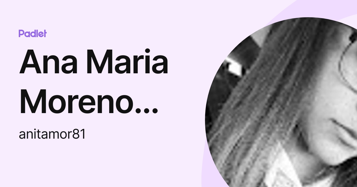 Ana Maria Moreno Perez (anitamor81) profile | Padlet