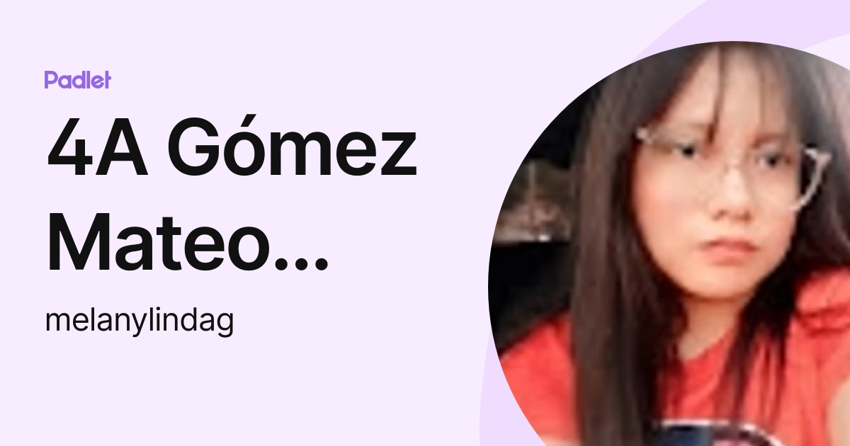 4A Gómez Mateo Melany Lissett (melanylindag) perfil | Padlet