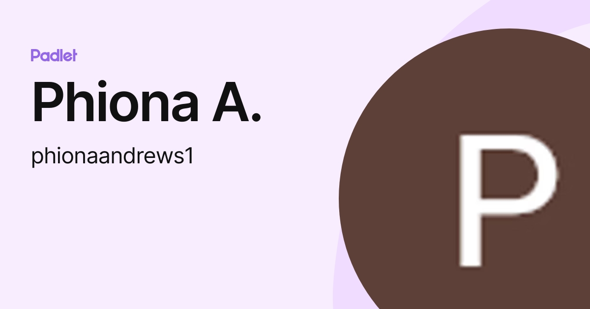 Phiona A. (phionaandrews1) profile | Padlet
