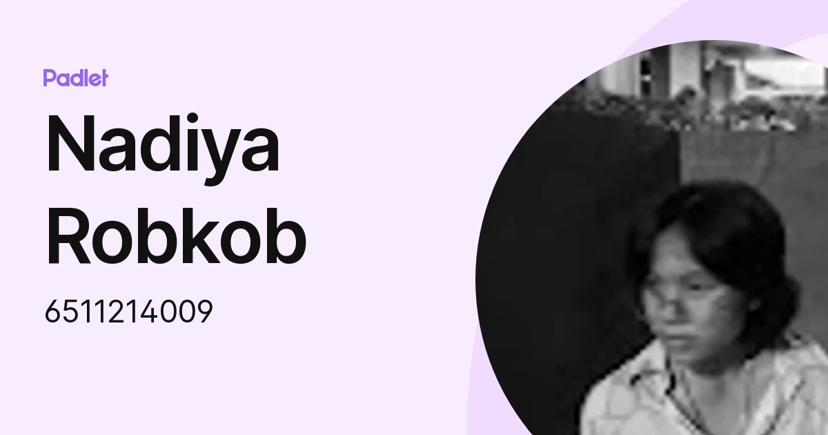 Nadiya Robkob (6511214009) profile | Padlet