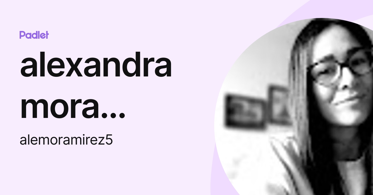 alexandra mora ramírez (alemoramirez5) profile | Padlet