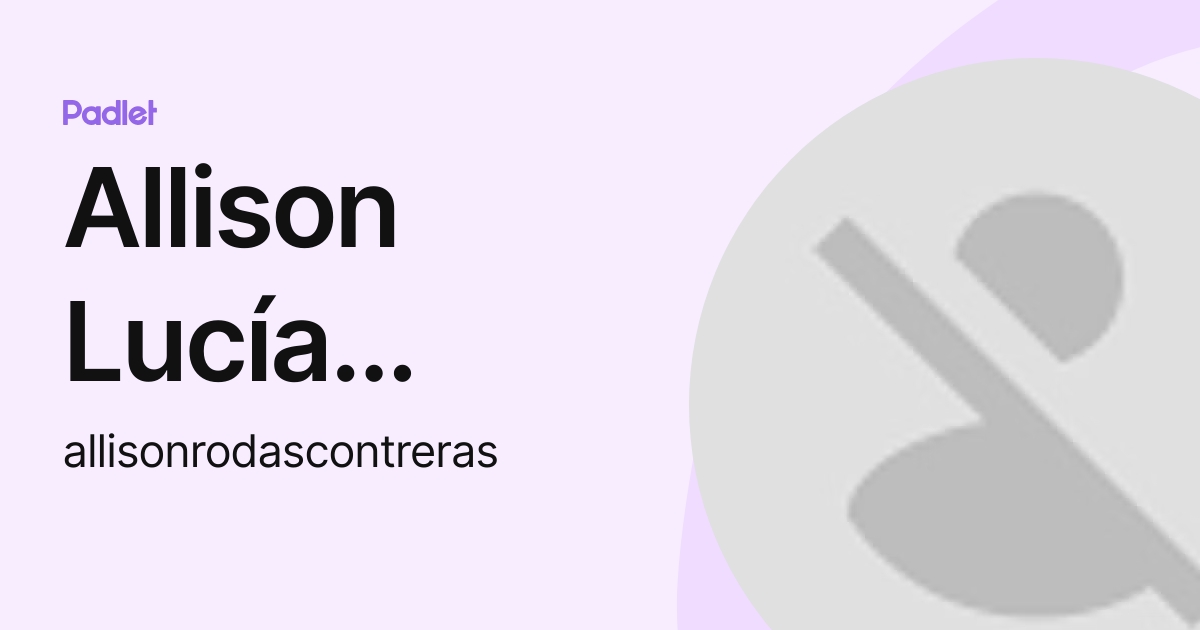 Allison Lucía Rodas Contreras (allisonrodascontreras) profile | Padlet