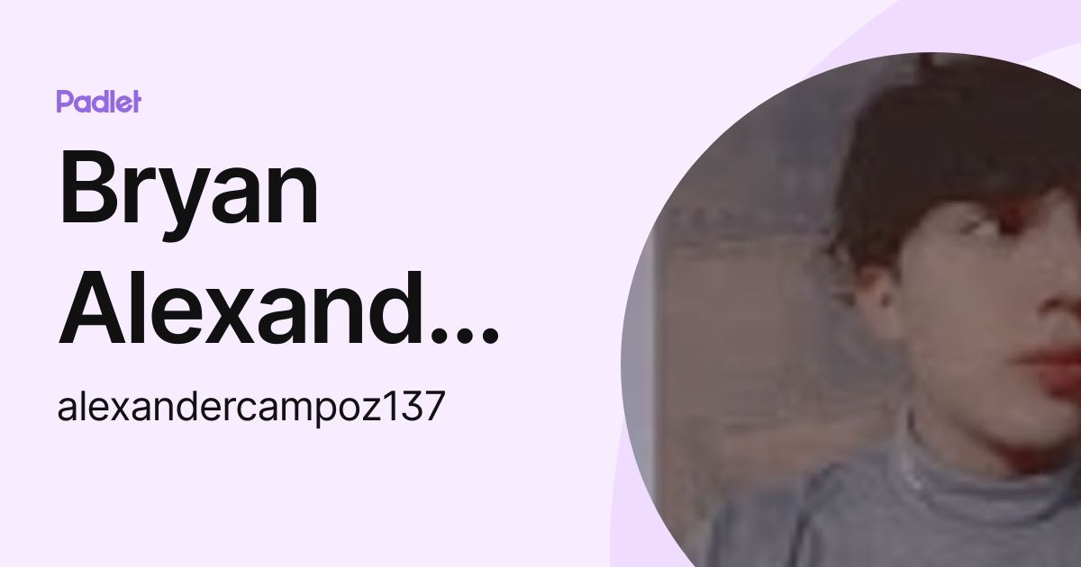 Bryan Alexander Fuentes campos (alexandercampoz137) profile | Padlet