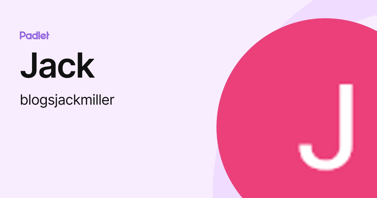 Jack (blogsjackmiller) profile | Padlet