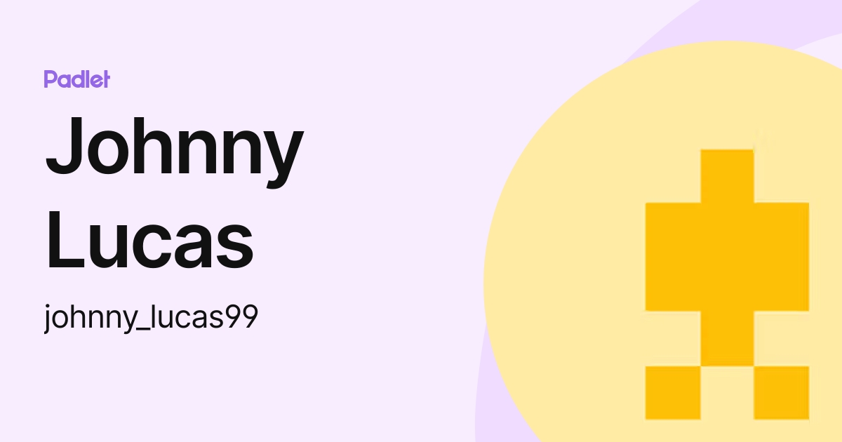 Johnny Lucas (johnny_lucas99) profile | Padlet