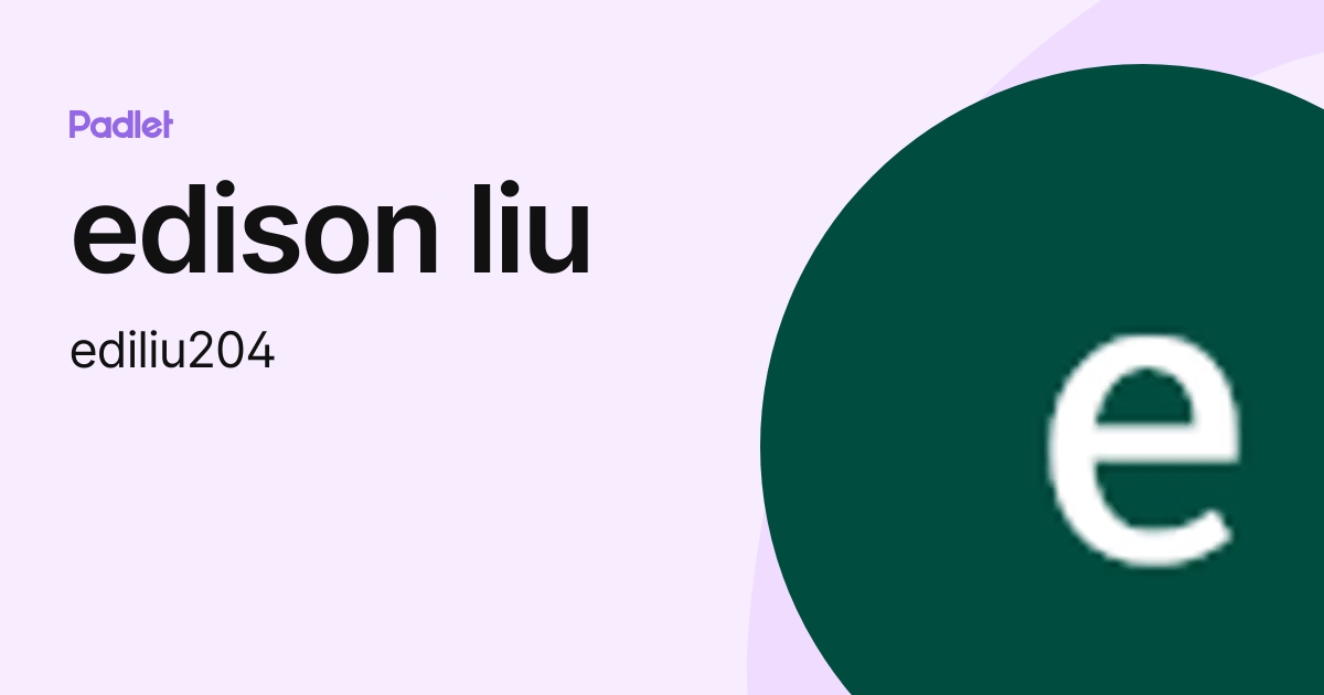 edison liu (ediliu204) profile | Padlet