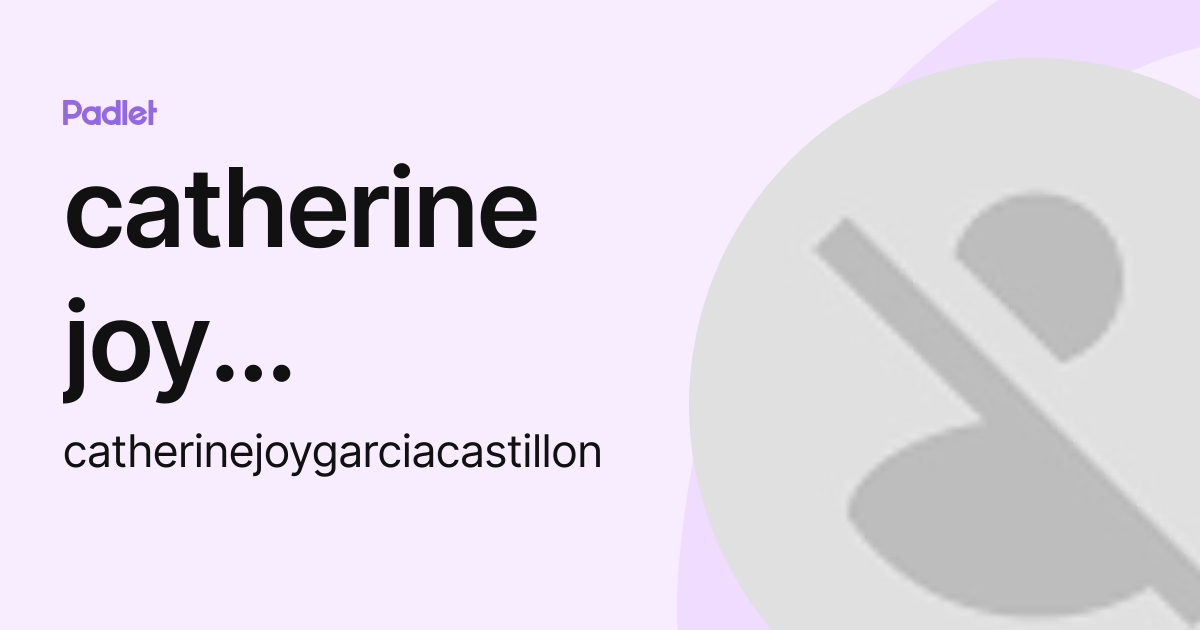 catherine joy Castillon (catherinejoygarciacastillon) profile | Padlet