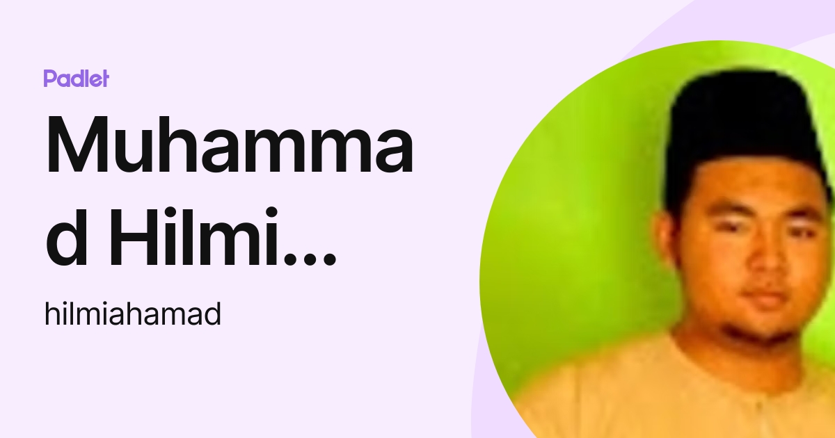 Muhammad Hilmi Che Ahamad (hilmiahamad) profile | Padlet