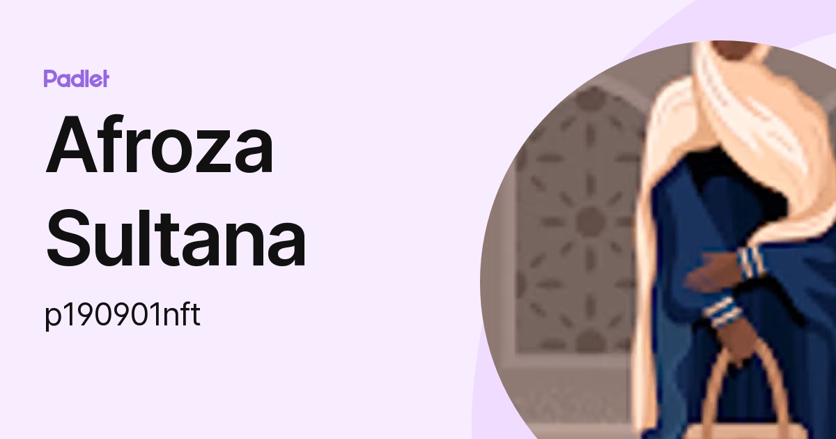Afroza Sultana (p190901nft) profile | Padlet