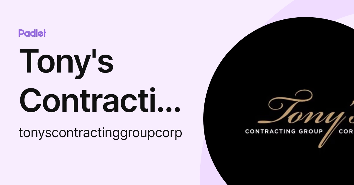 Tony's Contracting Group Corp (tonyscontractinggroupcorp) profile | Padlet