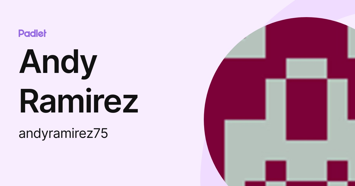 Andy Ramirez (andyramirez75) profile | Padlet