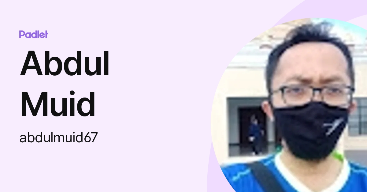 Abdul Muid (abdulmuid67) profile | Padlet