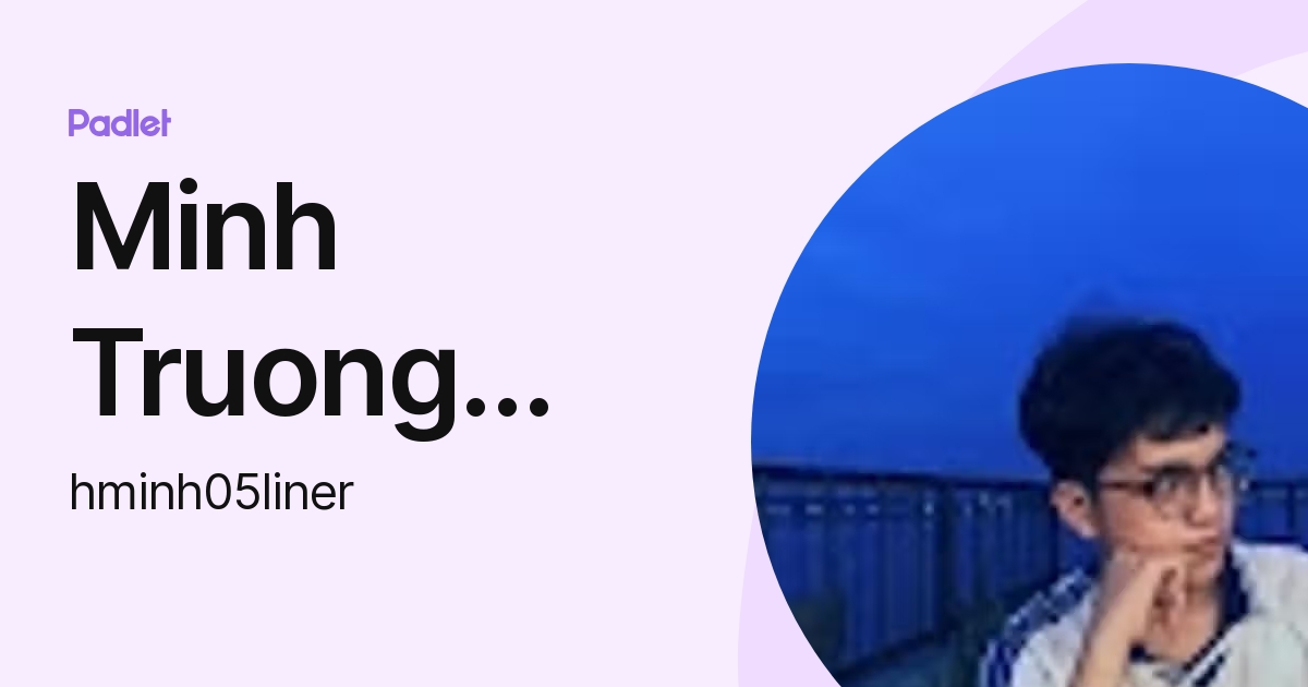 Minh Truong Hoang (hminh05liner) profile | Padlet