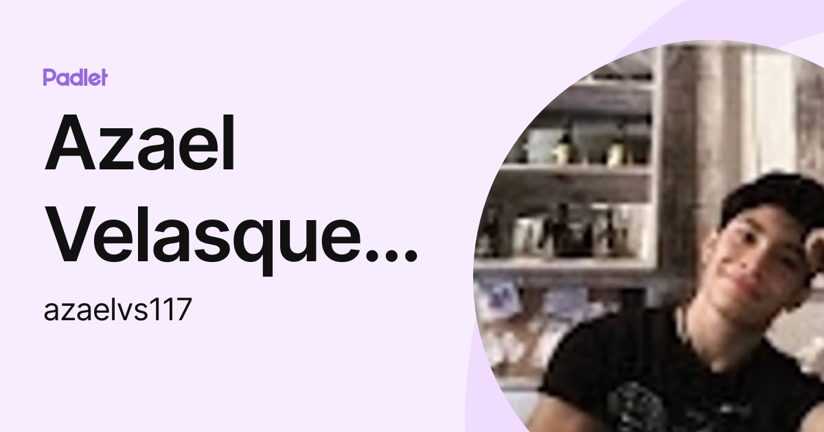 Azael Velasquez Segovia (azaelvs117) profile | Padlet