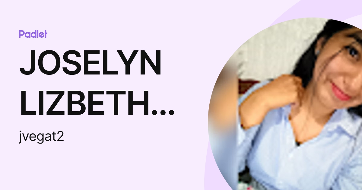 JOSELYN LIZBETH VEGA TIBANTA (jvegat2) profile | Padlet