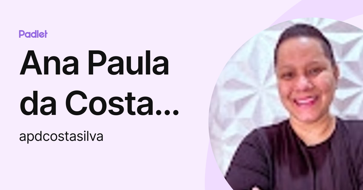 Ana Paula da Costa Silva (apdcostasilva) profile | Padlet