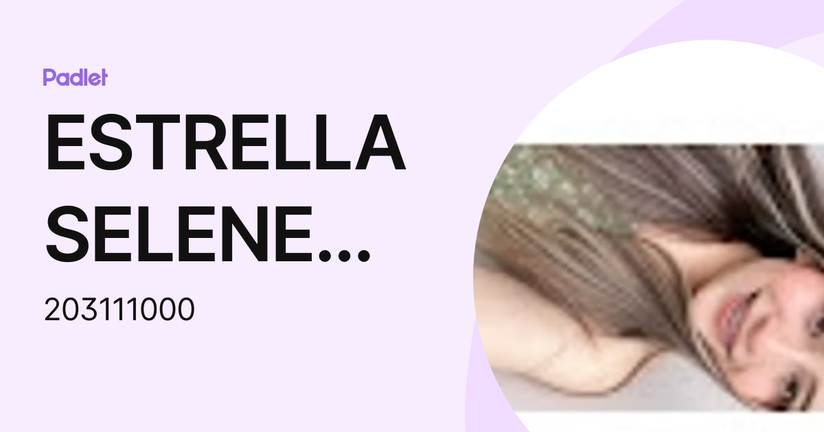 ESTRELLA SELENE GONZALEZ CEA (203111000) profile | Padlet