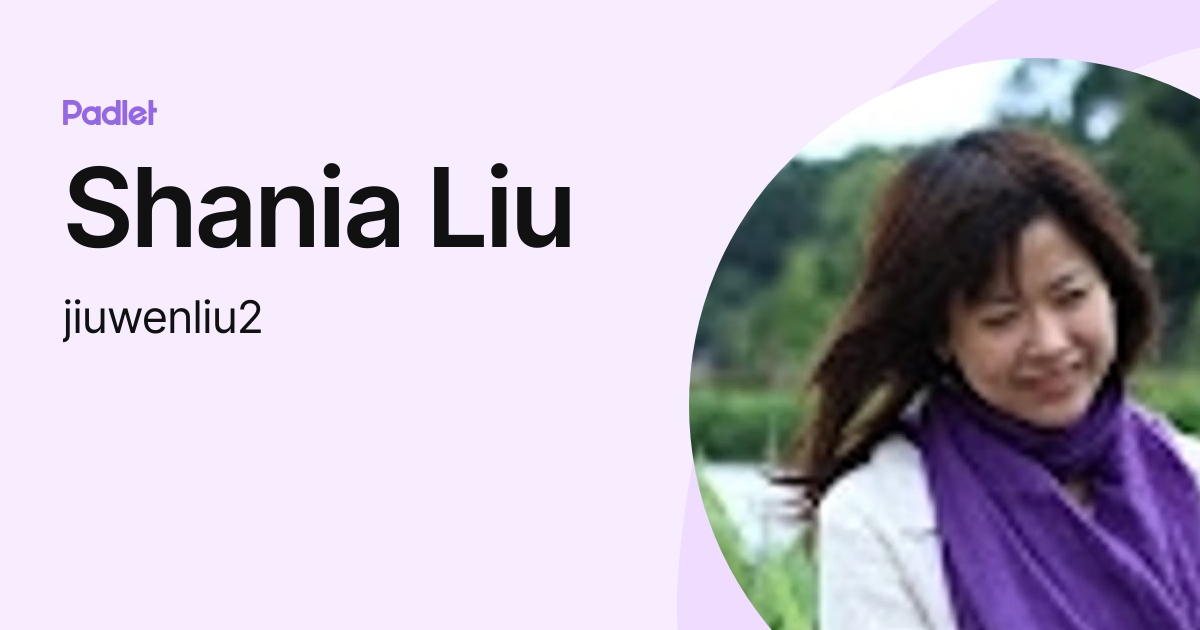 Shania Liu (jiuwenliu2) profile | Padlet
