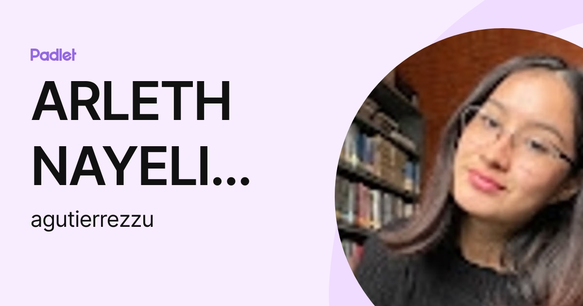 ARLETH NAYELI GUTIERREZ ZULOAGA (agutierrezzu) profile | Padlet