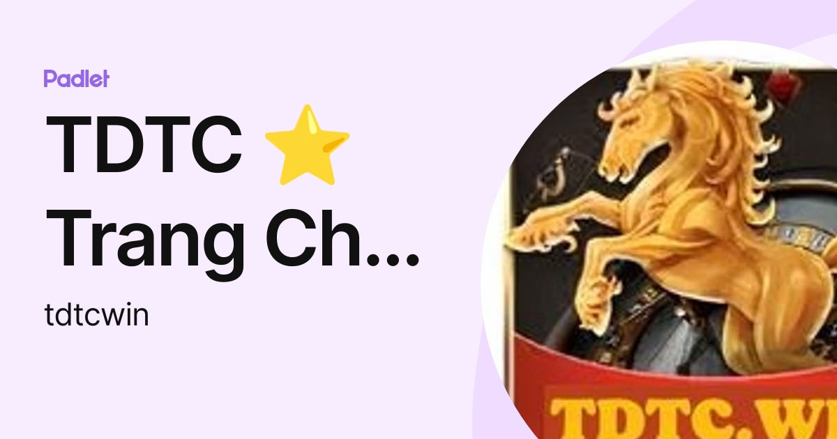 TDTC ️️⭐️ Trang Chủ Cổng Game Đổi Thưởng TDTC.WIN (tdtcwin) profile | Padlet