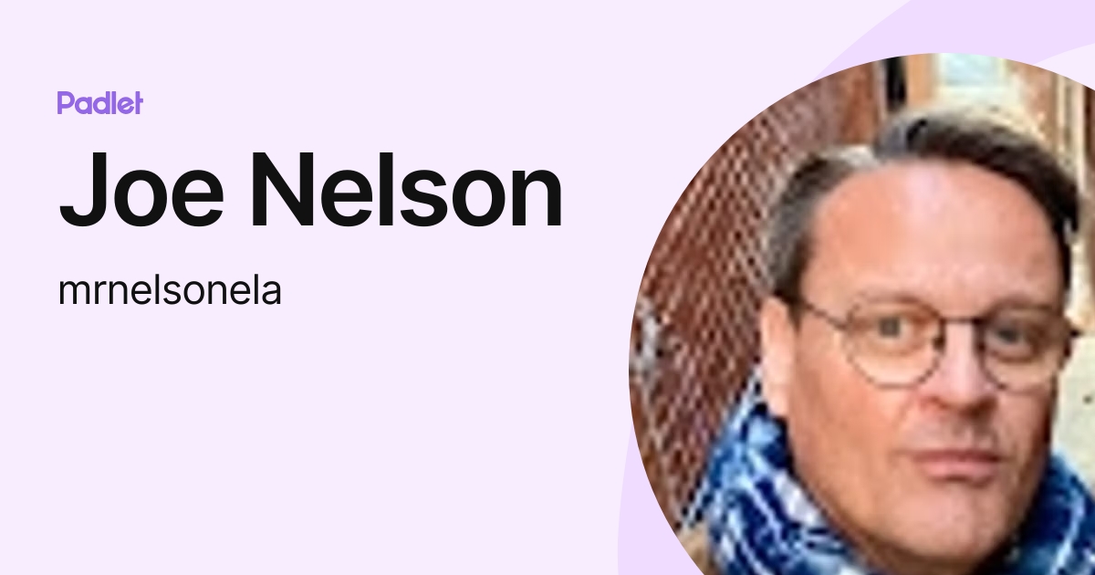 Joe Nelson (mrnelsonela) profile | Padlet