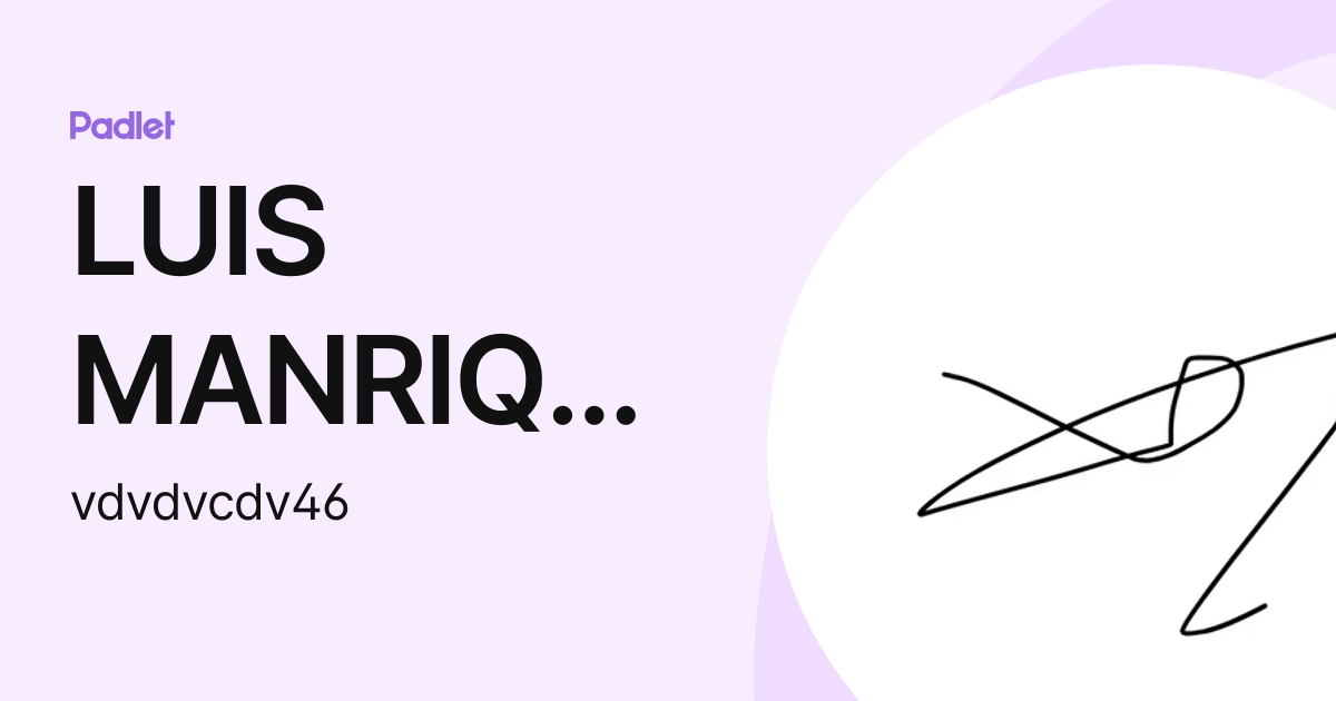 LUIS MANRIQUE (vdvdvcdv46) profile | Padlet