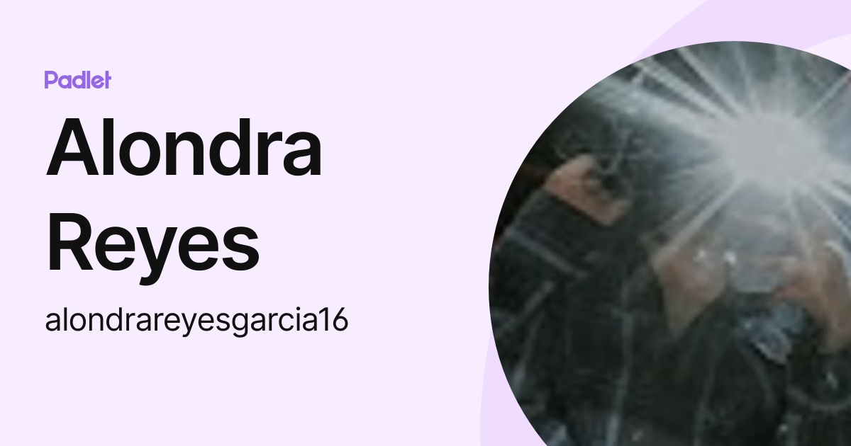 Alondra Reyes (alondrareyesgarcia16) profile | Padlet