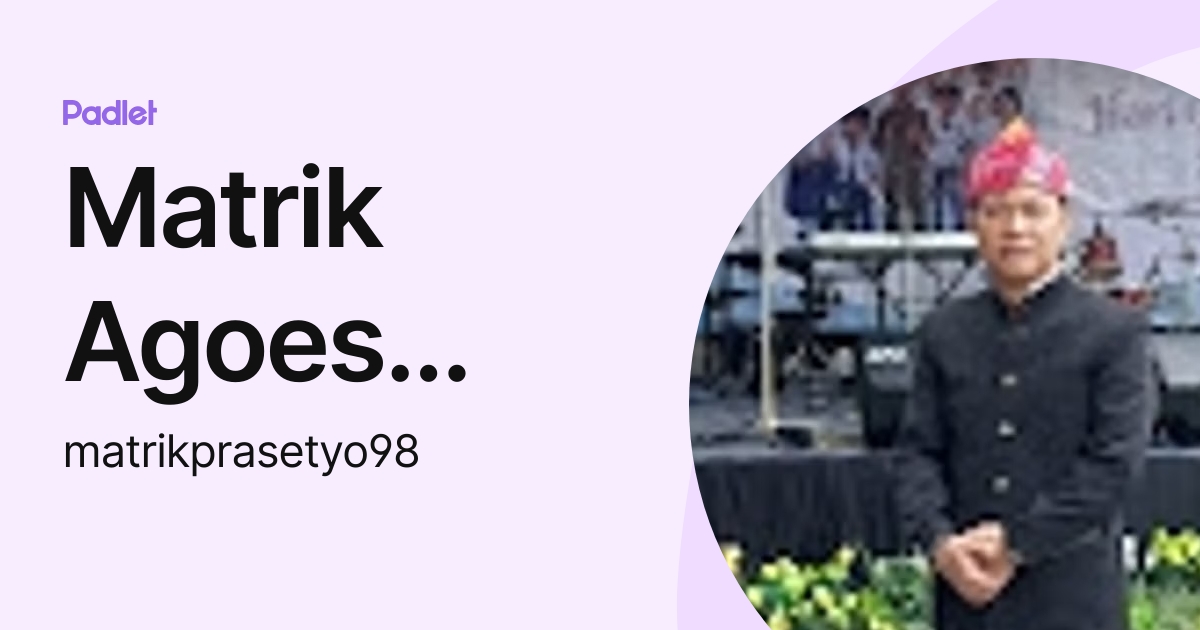Matrik Agoes Prasetyo (matrikprasetyo98) profile | Padlet