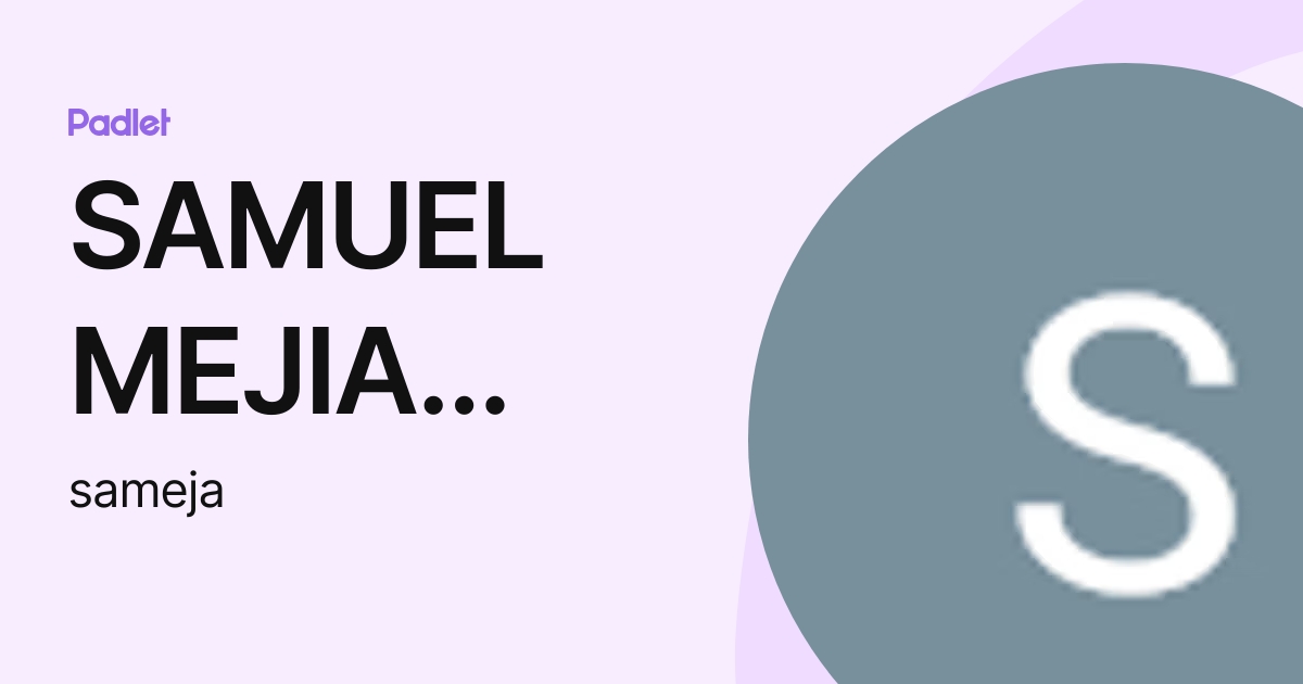 SAMUEL MEJIA ACUÑA (sameja) profile | Padlet