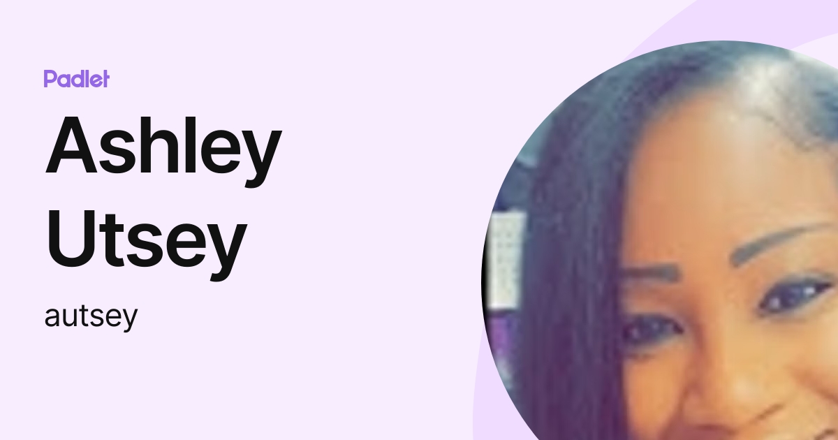 Ashley Utsey (autsey) profile | Padlet