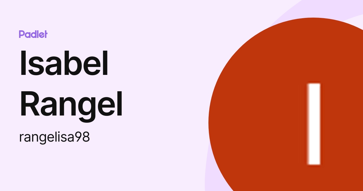 Isabel Rangel (rangelisa98) profile | Padlet
