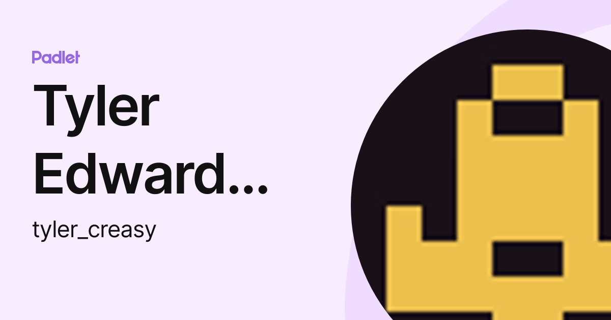 Tyler Edward Creasy (tyler_creasy) profile | Padlet