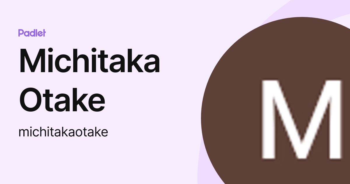 Michitaka Otake (michitakaotake) profile | Padlet