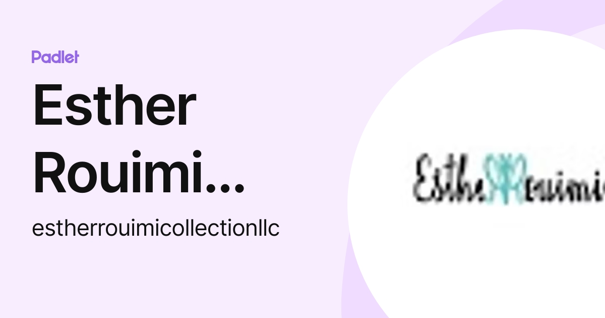 Esther Rouimi Collection LLC (estherrouimicollectionllc) profile | Padlet