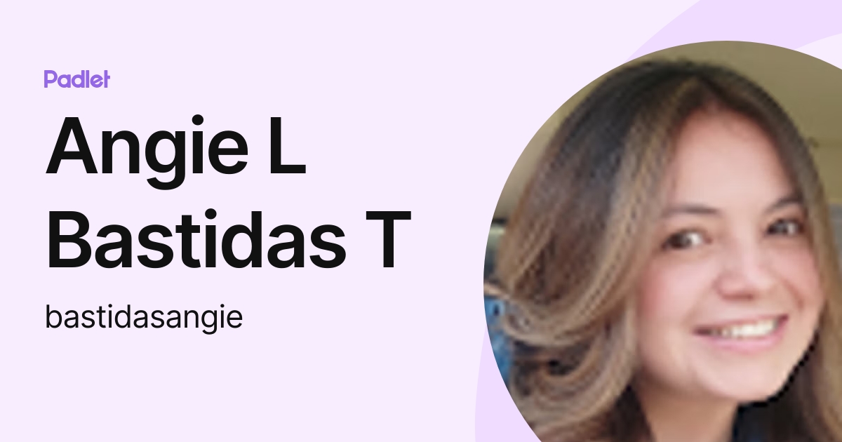 Angie L Bastidas T (bastidasangie) profile | Padlet