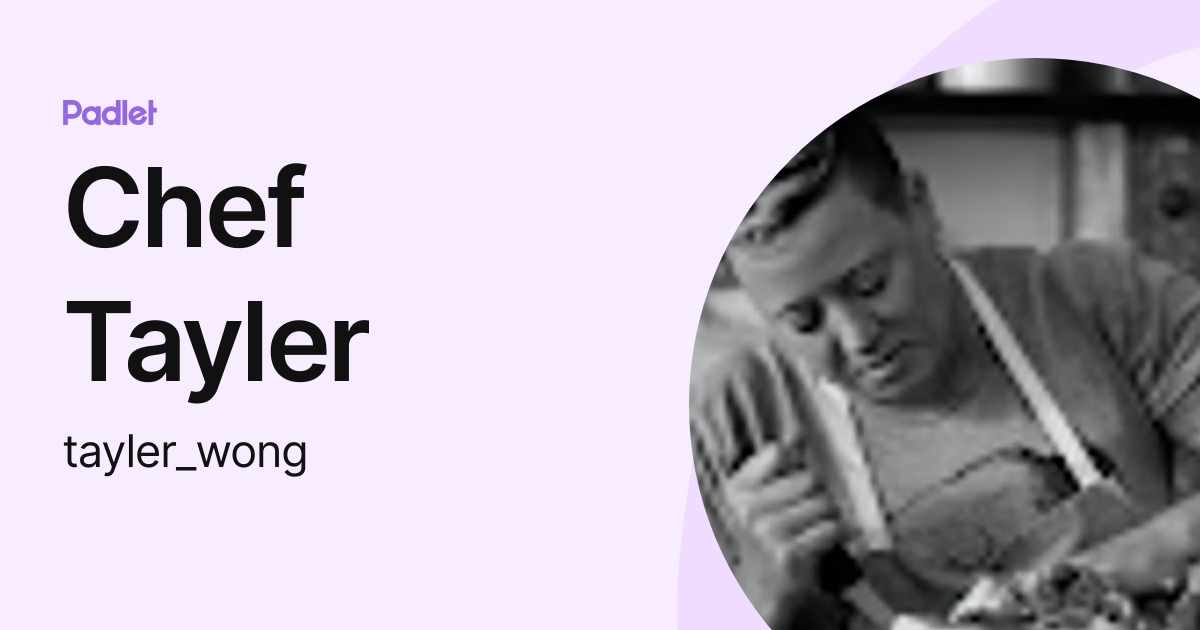 Chef Tayler (tayler_wong) profile | Padlet