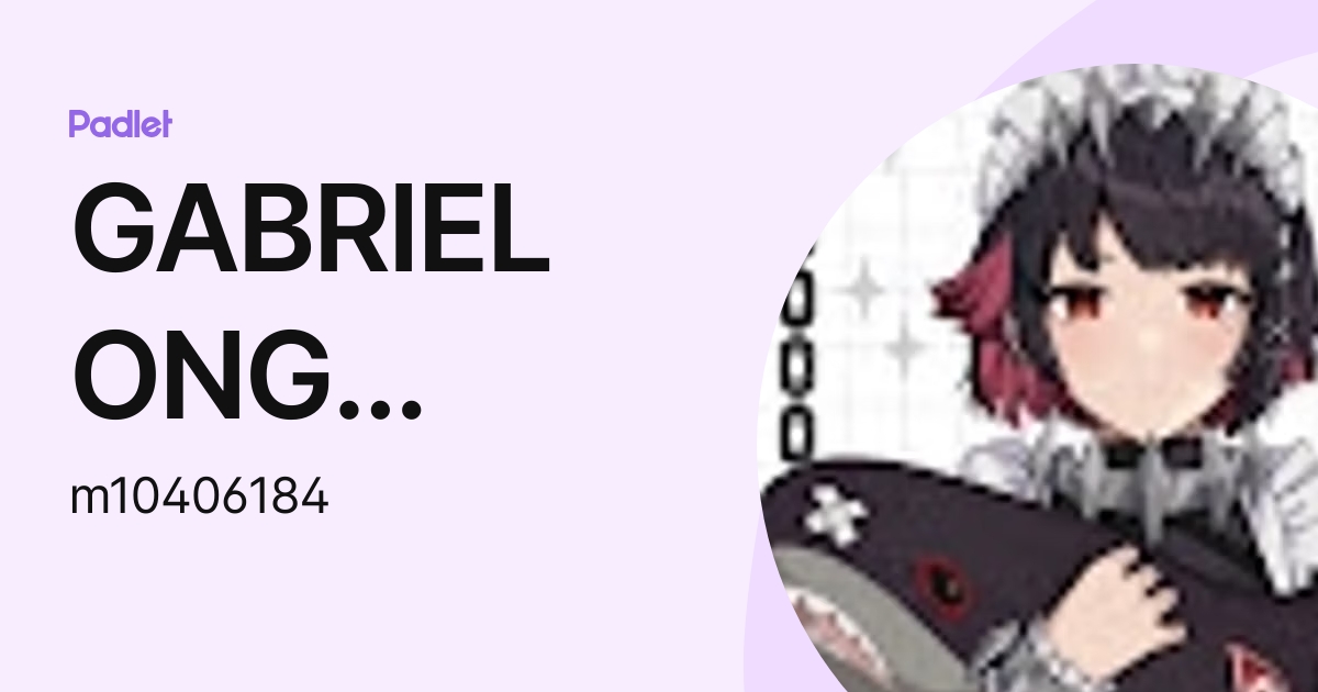 GABRIEL ONG HWANG TZE Moe (m10406184) profile | Padlet