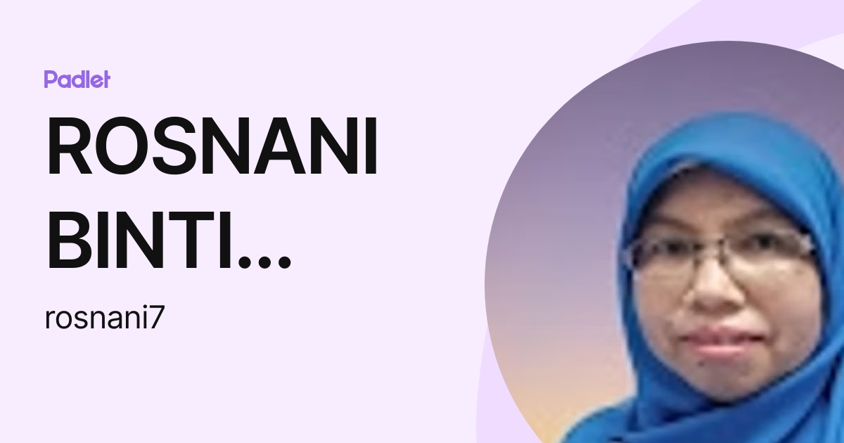 ROSNANI BINTI HASSAN (PKB) (rosnani7) profile | Padlet